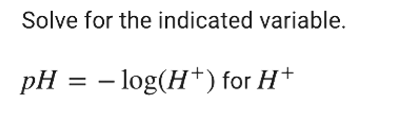 Solved Solve for the indicated variable. pH=−log(H+)for H+ | Chegg.com