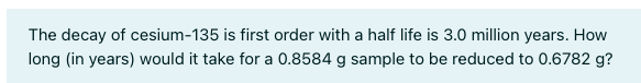 Solved The decay of cesium-135 is first order with a half | Chegg.com