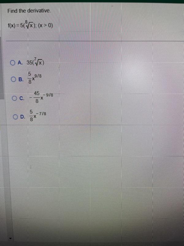 Solved Find the derivative. f(x)=5(8x);(x>0) A. 35(7x) B. | Chegg.com
