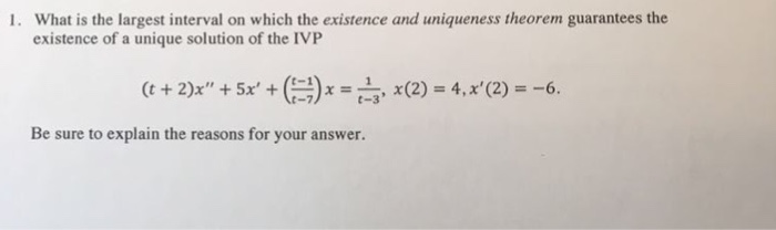 Solved What is the largest interval on which the existence | Chegg.com
