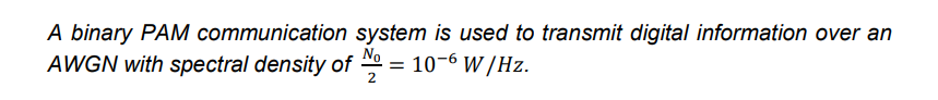 Solved A binary PAM communication system is used to transmit | Chegg.com