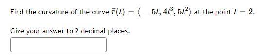 Solved Find the curvature of the curve F(t) = (-5t, 4t", 5t) | Chegg.com
