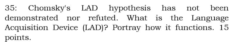 Solved 35: Chomsky's LAD hypothesis has not been | Chegg.com