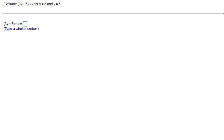 Solved Evaluate (3y−5)÷x for x=2 and y=5 (3y−5)÷x= (Type a | Chegg.com