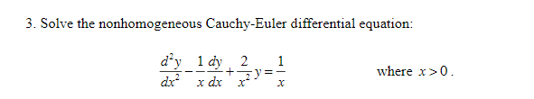 Solved 3. Solve the nonhomogeneous Cauchy-Euler differential | Chegg.com