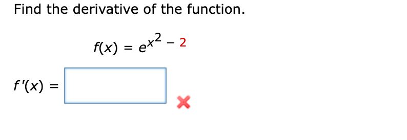 Solved Find the derivative of the function. f(x) = ex2 - 2 = | Chegg.com