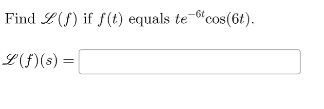Solved Find L(f) if f(t) equals te−6tcos(6t) L(f)(s)= | Chegg.com