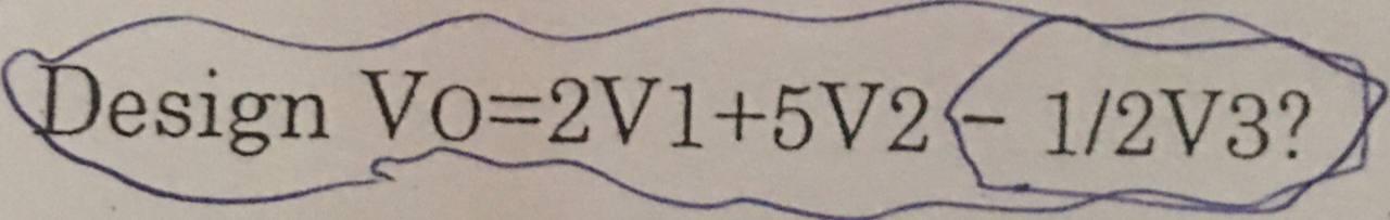 Solved Design Vo=2V1+5V2 1/2V3? | Chegg.com