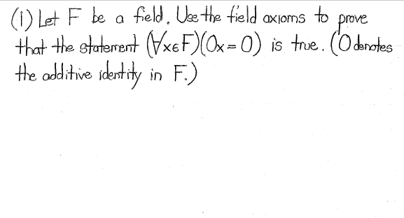 Solved (1) Let F be a field. Use the field axioms to prove | Chegg.com