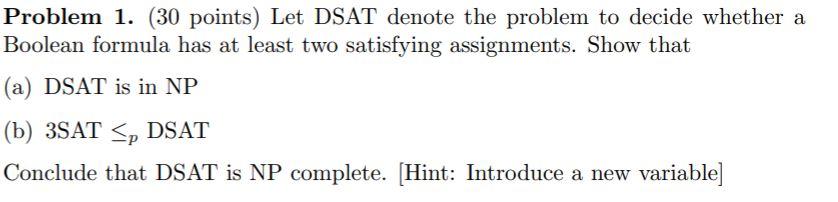 Solved Problem 1. (30 points) Let DSAT denote the problem to | Chegg.com