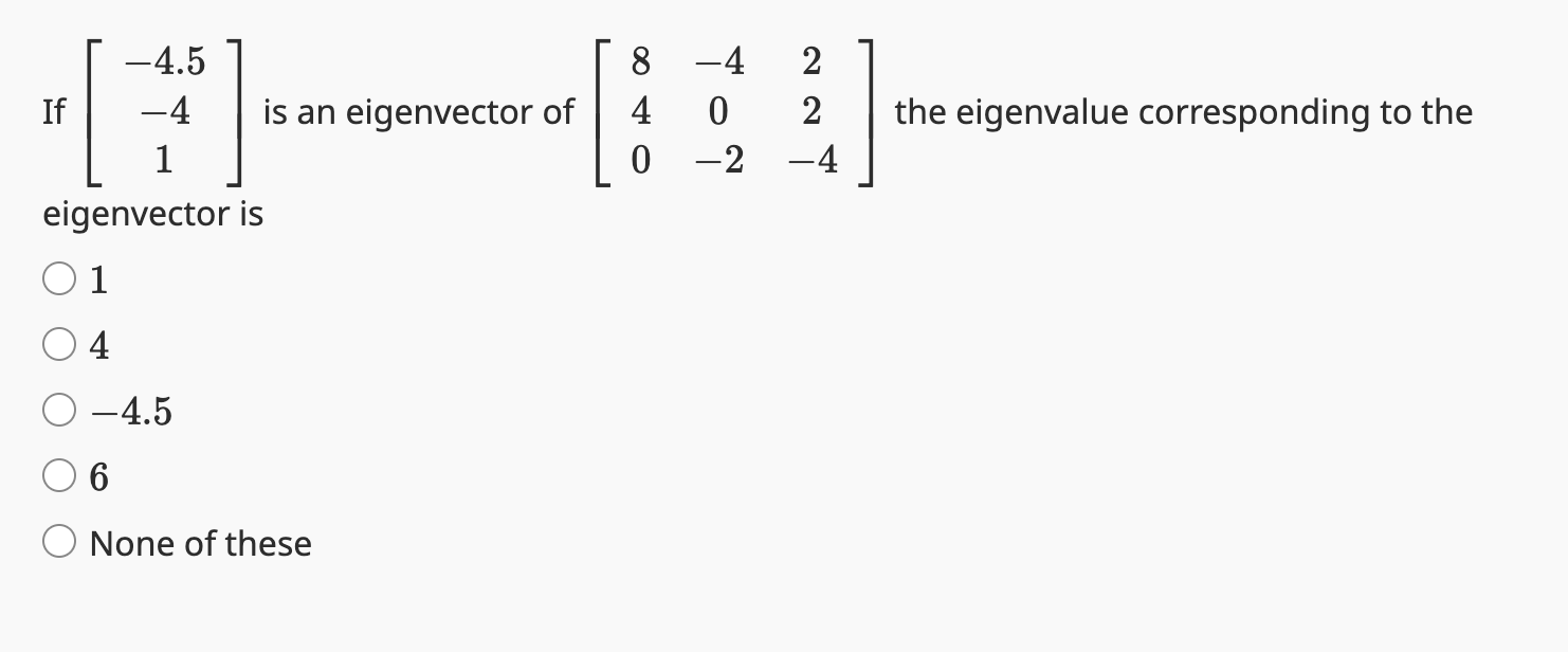 Solved If [-4.5-41] ﻿is an eigenvector of [8-424020-2-4] | Chegg.com