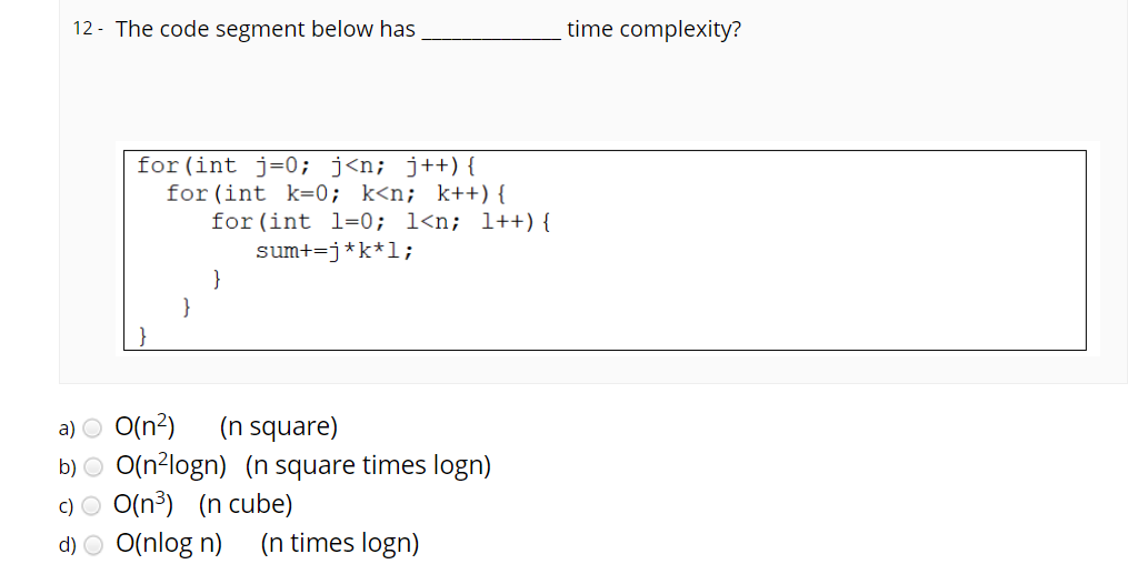 Solved 12 - The code segment below has time complexity? for | Chegg.com