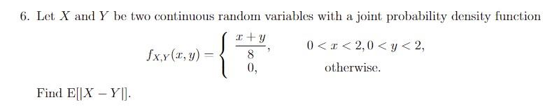 Solved 6 Let X And Y Be Two Continuous Random Variables 