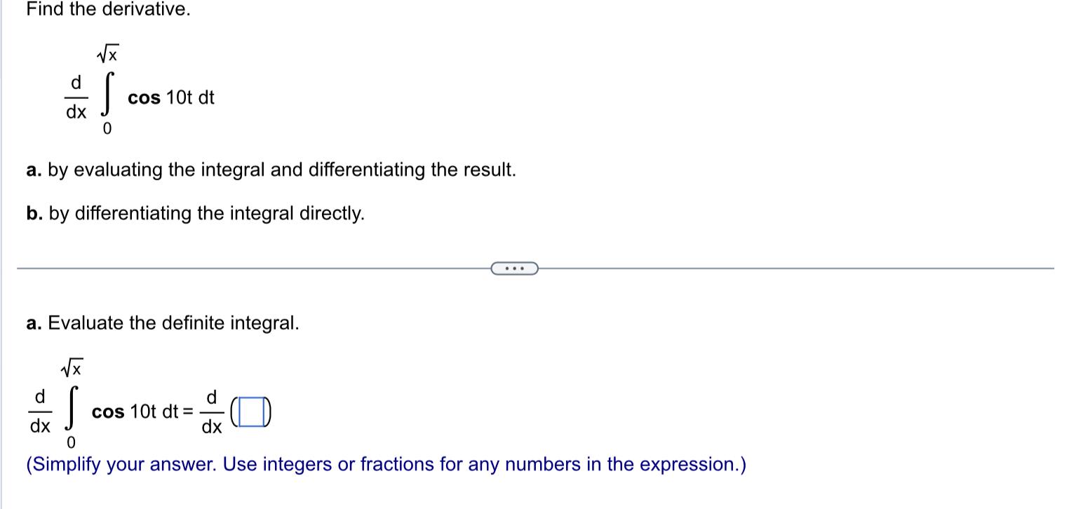 Solved Find the derivative. dxd∫0xcos10tdt a. by evaluating | Chegg.com