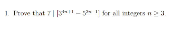 Solved 1. Prove that 7∣[34n+1−52n−1] for all integers n≥3. | Chegg.com