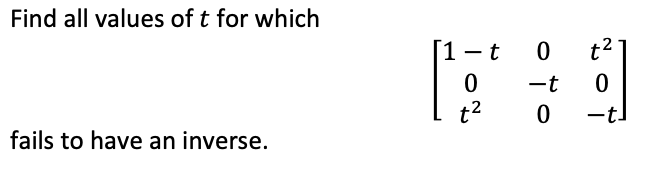 Solved Find all values of t for which ⎣⎡1−t0t20−t0t20−t⎦⎤ | Chegg.com