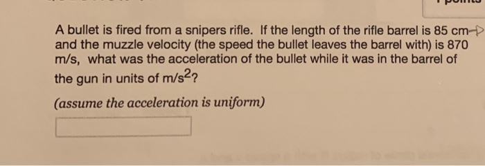 Solved A bullet is fired from a snipers rifle. If the length | Chegg.com
