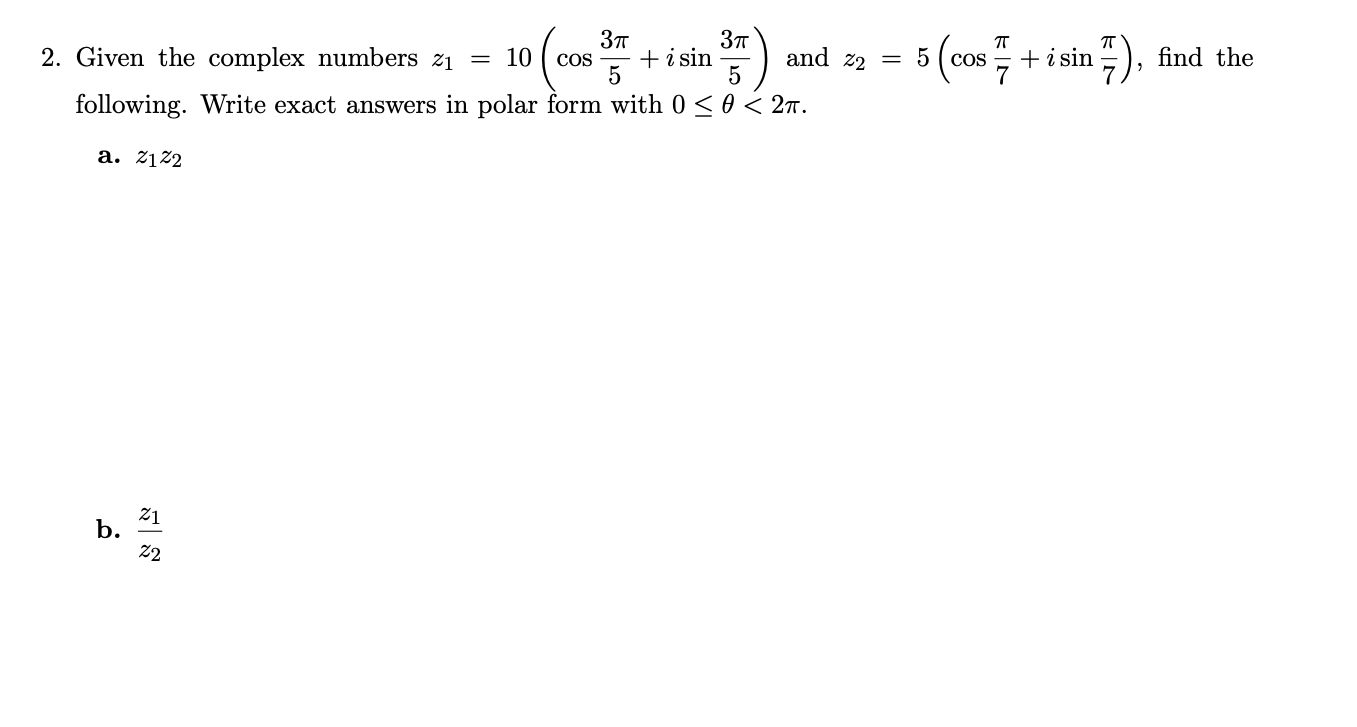 Solved = 10 37 37 2. Given the complex numbers 21 COS +isin | Chegg.com