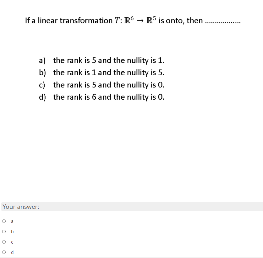 Solved If a linear transformation T: R6 → R5 is onto, then | Chegg.com