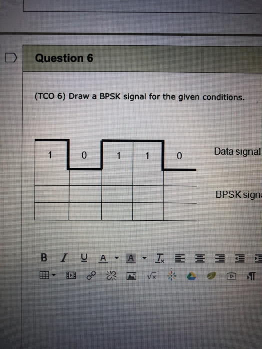 Solved DQuestion 6 (TCO 6) Draw a BPSK signal for the given | Chegg.com