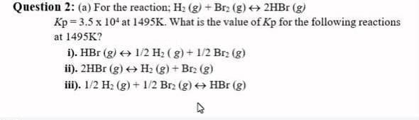 Solved Question 2: (a) For the reaction: H2(g) + Br2 (g) | Chegg.com