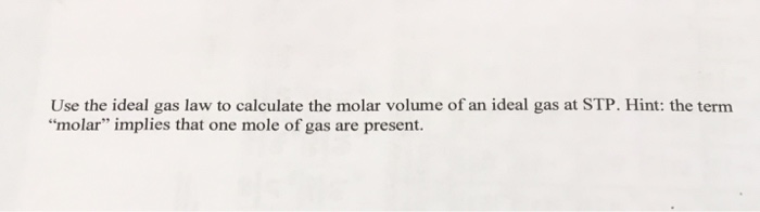 Solved Use the ideal gas law to calculate the molar volume | Chegg.com