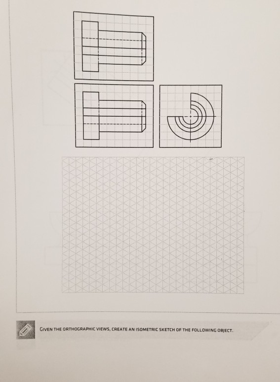 Solved GIVEN THE ORTHOGRAPHIC VIEWS. CREATE AN ISOMETRIC | Chegg.com