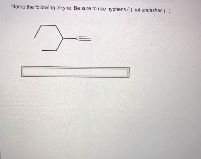 Solved Name the following alkyne. Be sure to use hyphens (-) | Chegg.com
