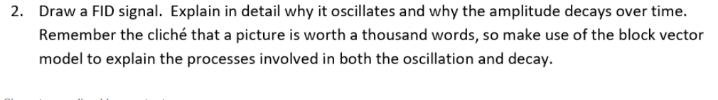 Solved 2. Draw a FID signal. Explain in detail why it | Chegg.com