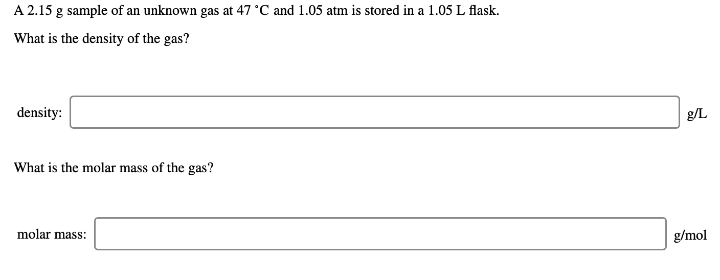 Solved A 2.15 g sample of an unknown gas at 47 °C and 1.05 | Chegg.com