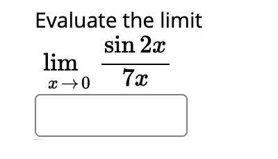 Solved Evaluate the limit sin 2x lim x +0 7x | Chegg.com