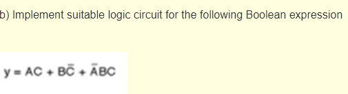 Solved b) Implement suitable logic circuit for the following | Chegg.com