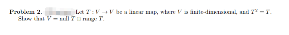 Solved Problem 2. Let T:V→V be a linear map, where V is | Chegg.com