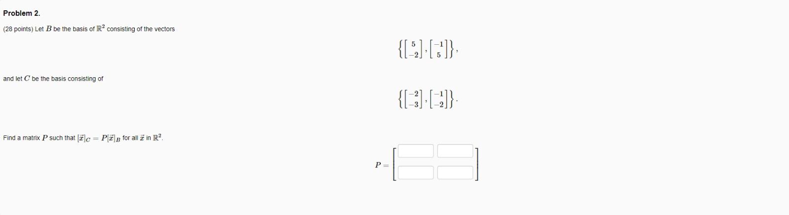 Solved Problem 2. (28 points) Let B be the basis of R2 | Chegg.com Solved Problem 2. (28 points) Let B be the basis of R2 | Chegg.com