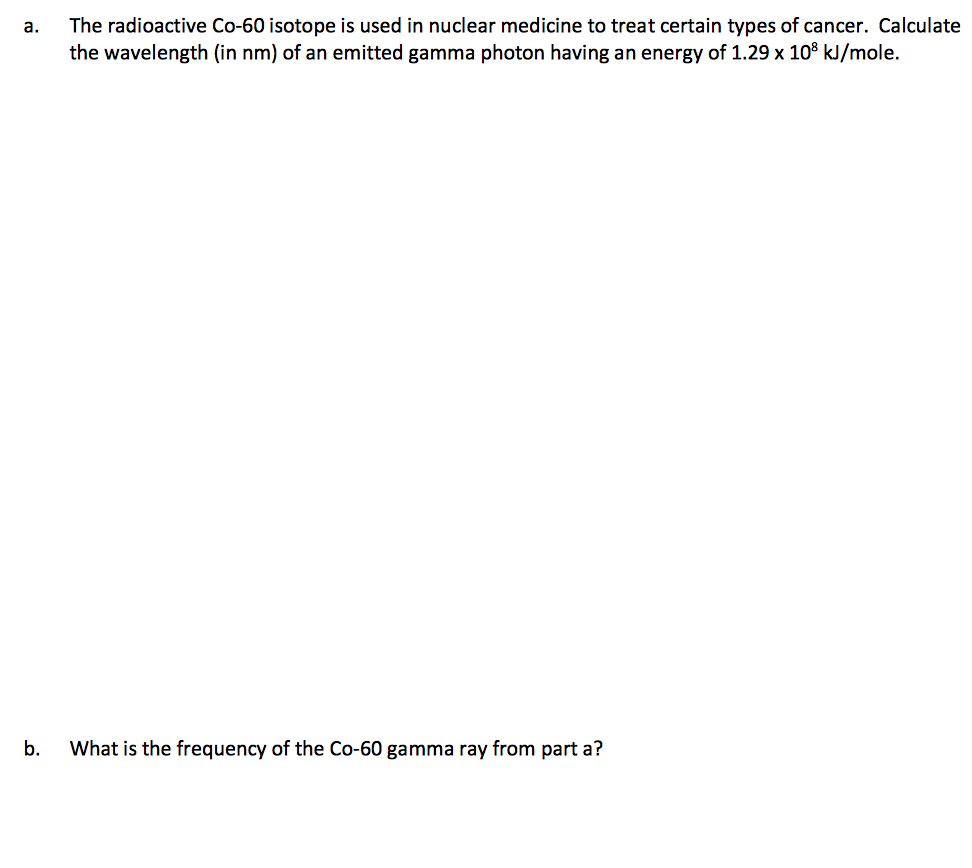 Solved a. The radioactive Co-60 isotope is used in nuclear | Chegg.com