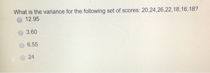 Solved What is the variance for the following set of scores: | Chegg.com