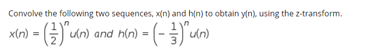 Solved Convolve the following two sequences, x(n) and h(n) | Chegg.com