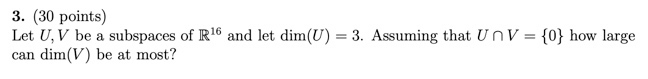 Solved 3. (30 points) Let U, V be a subspaces of R 16 and | Chegg.com