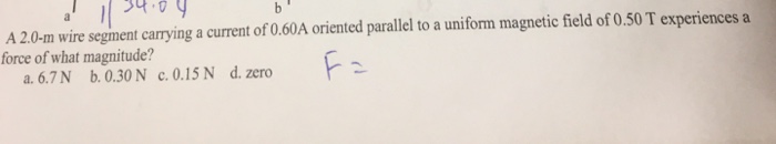 Solved A 20-m wire segment carrying a current of 0.60A | Chegg.com