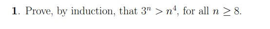 Solved 1. Prove, by induction, that 3^n > n^4 , for all n | Chegg.com