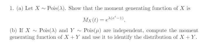 Solved 1. (a) Let X∼Pois(λ). Show that the moment generating | Chegg.com
