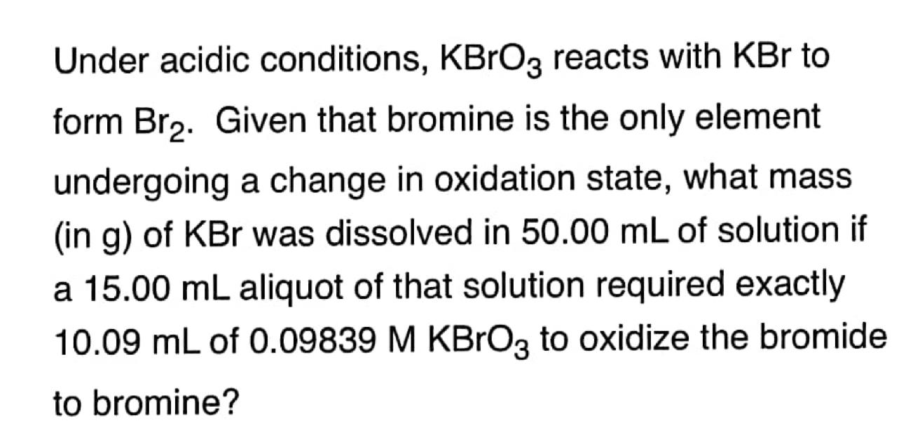 Solved Under acidic conditions, KBrO3 reacts with KBr to | Chegg.com