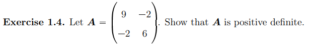 Solved Exercise 1.4. Let A=(9−2−26). Show that A is positive | Chegg.com