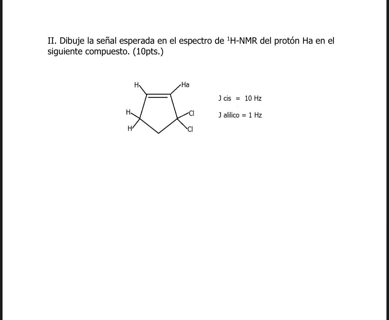 Solved II. Dibuje la señal esperada en el espectro de 1H−NMR | Chegg.com