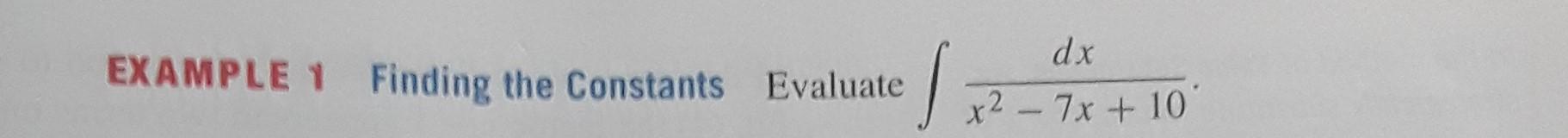 Solved EXAMPLE 1 Finding the Constants Evaluate dx x² – + 7x | Chegg.com