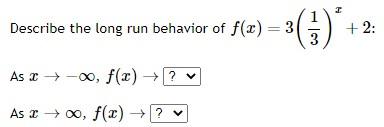 Solved Describe the long run behavior of f(x)=3(31)x+2 : As | Chegg.com