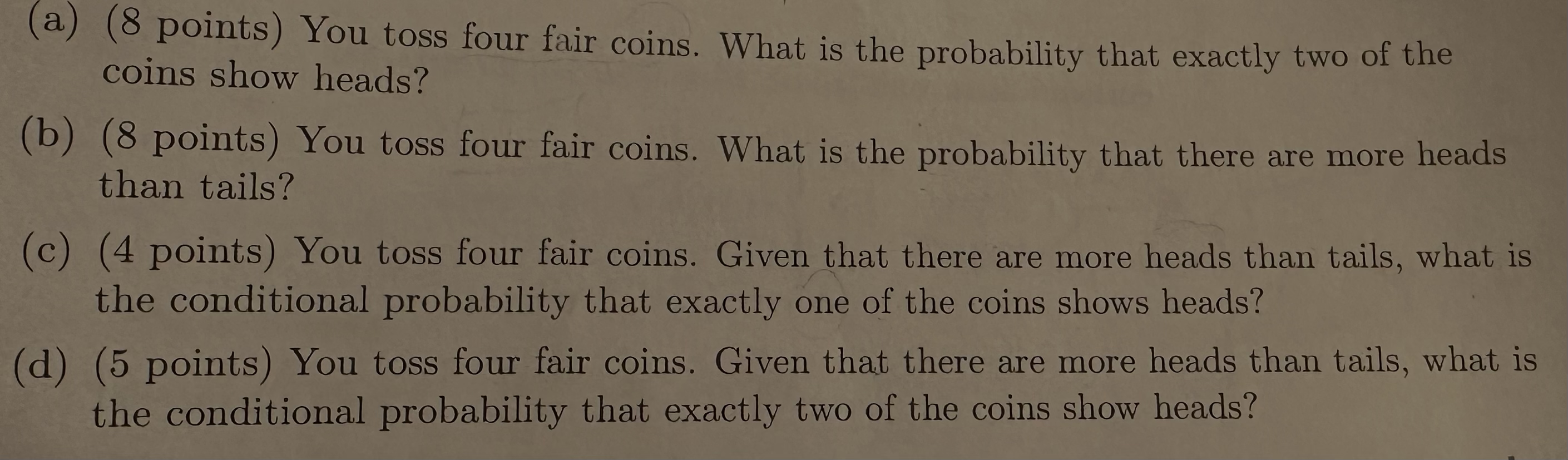 Solved (a) (8 points) You toss four fair coins. What is the | Chegg.com