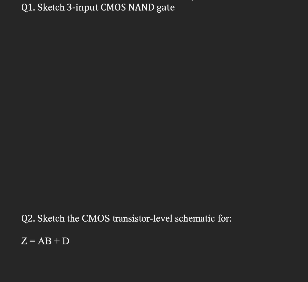 Solved Q1. Sketch 3-input CMOS NAND gate Q2. Sketch the CMOS | Chegg.com