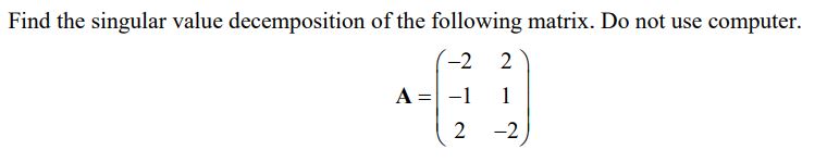 Solved Find the singular value decemposition of the | Chegg.com
