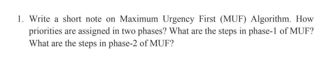 Solved 1. Write a short note on Maximum Urgency First (MUF) | Chegg.com